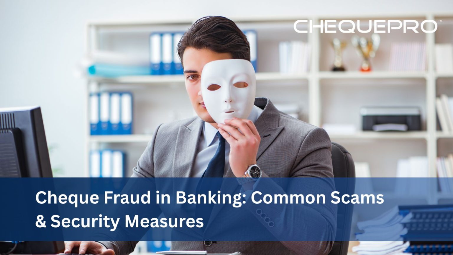Cheque Fraud in Banking: Common Scams and Security Measures - ChequePRO